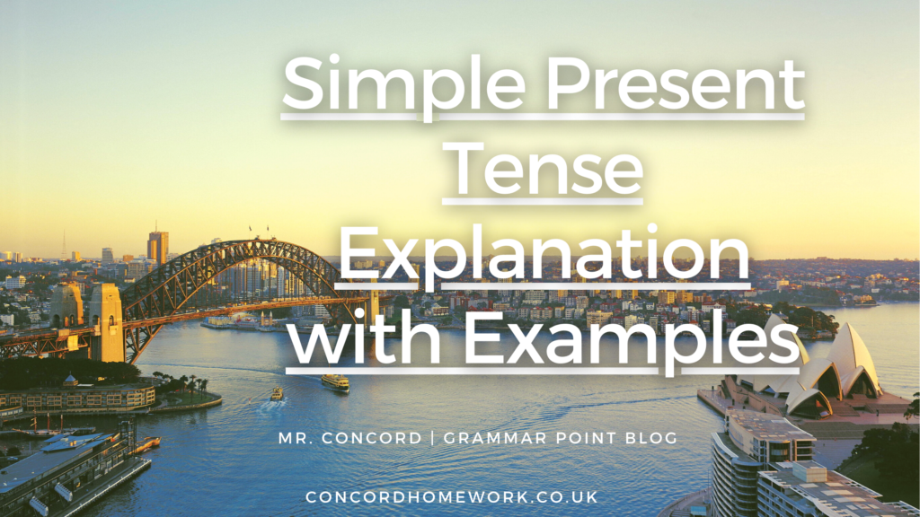 Simple Present Tense Explanation with Examples - ConcordHomework