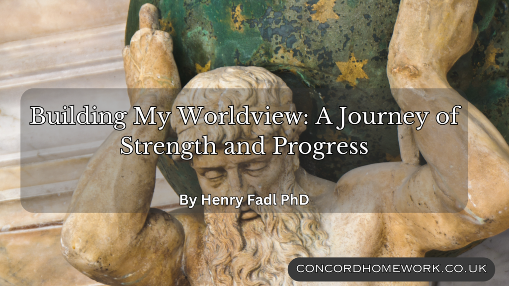 Building My Worldview: A Journey of Strength and Progress - ConcordHomework
